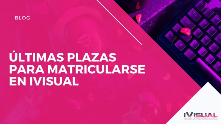 Matricúlate en el Máster de iVisual | Últimas Plazas